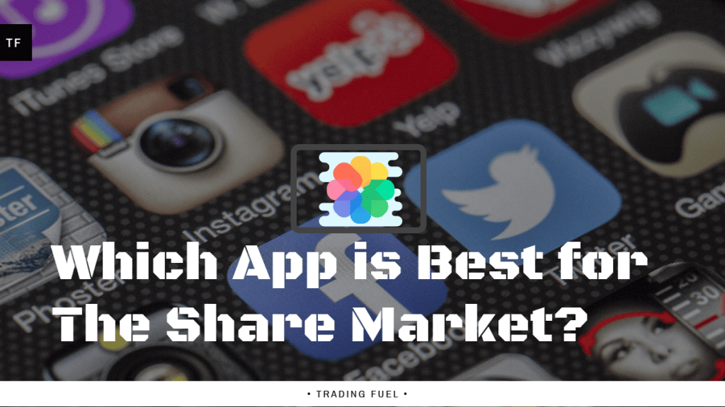 Which App is Best for The Share Market? - Trading Fuel